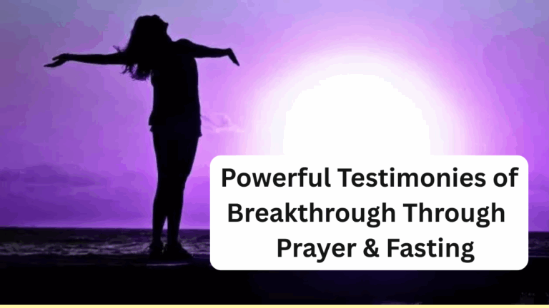 Powerful Testimonies of Breakthrough Through Prayer & Fasting in 2025